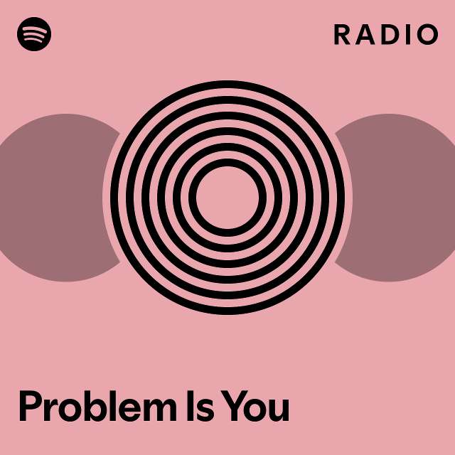 Problem Is You Radio - playlist by Spotify | Spotify