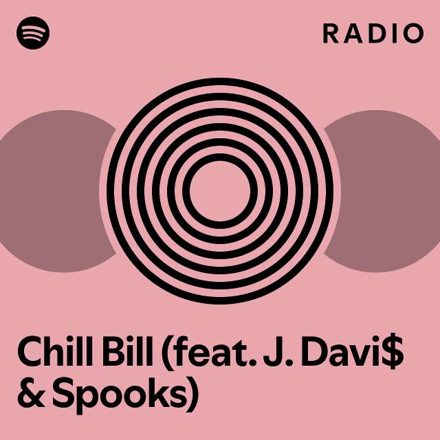 Chill Bill (feat. J. Davi$ & Spooks) Radio - playlist by Spotify | Spotify