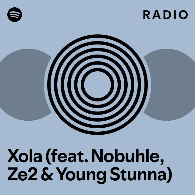 Xola (feat. Nobuhle, Ze2 & Young Stunna) Radio - playlist by Spotify ...