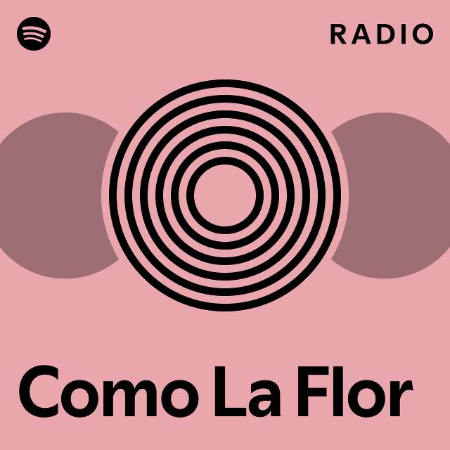 Como La Flor Radio - playlist by Spotify | Spotify