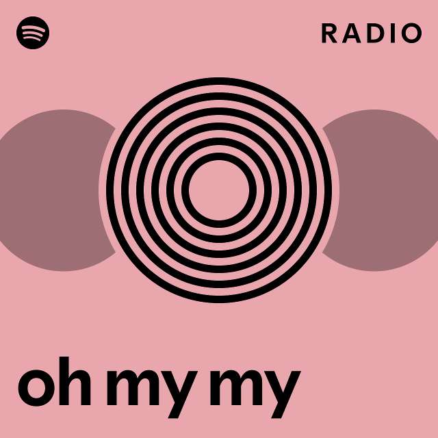 oh my my Radio - playlist by Spotify | Spotify
