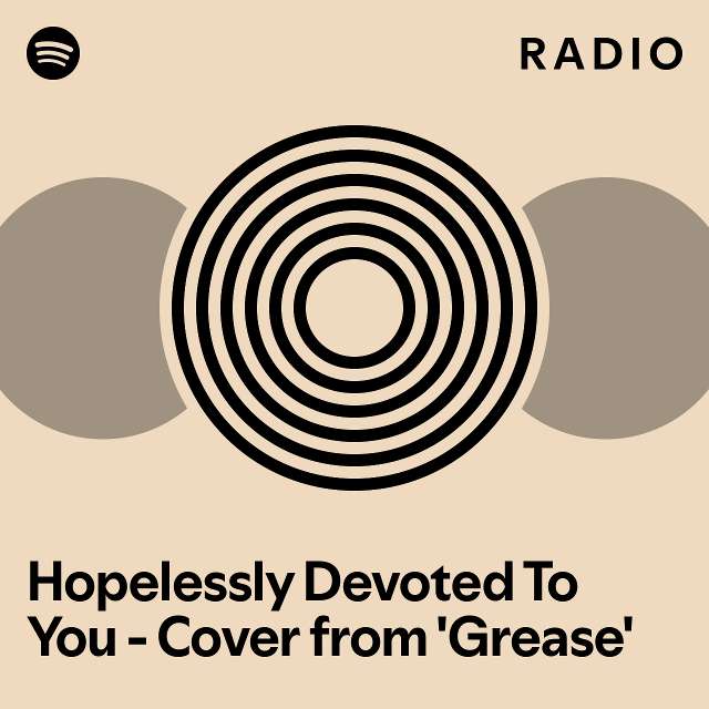 Hopelessly Devoted To You (Glee Cast Version) Radio - playlist by Spotify | Spotify