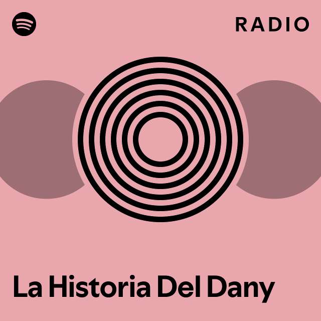 La Historia Del Dany Radio - playlist by Spotify | Spotify