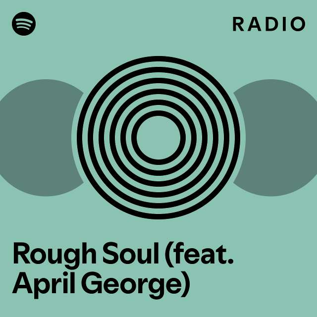 Rough Soul (feat. April George) Radio - playlist by Spotify | Spotify