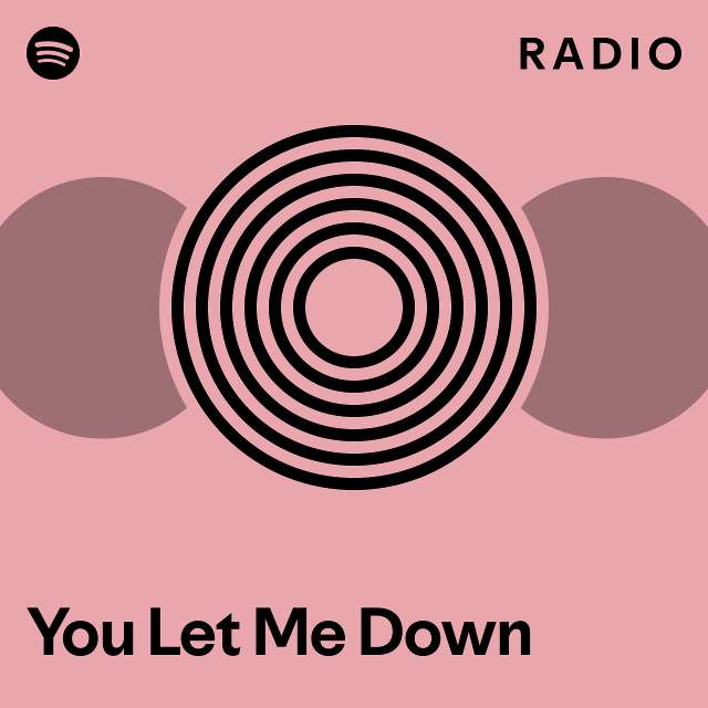You Let Me Down Radio - playlist by Spotify | Spotify