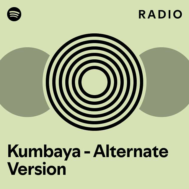 Kumbaya - Alternate Version Radio - playlist by Spotify | Spotify
