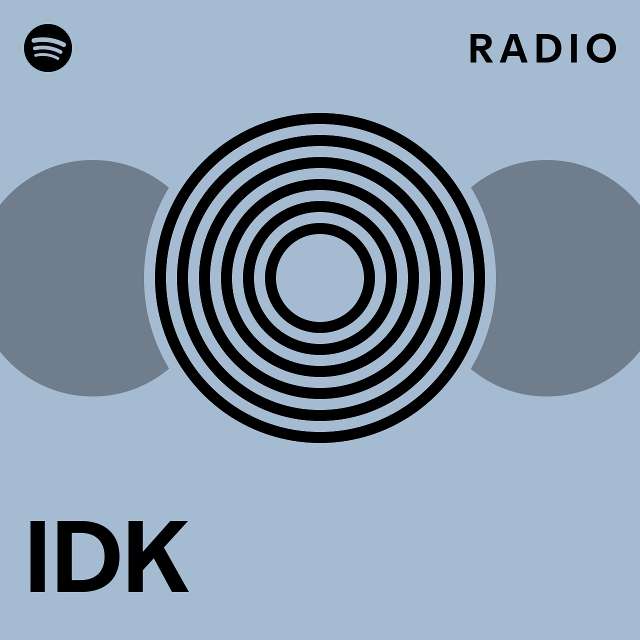 IDK Radio - playlist by Spotify | Spotify