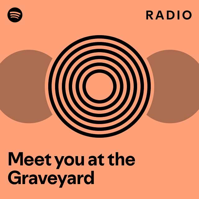 Meet You At The Graveyard Radio Playlist By Spotify Spotify