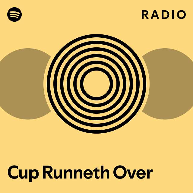 Cup Runneth Over Radio - playlist by Spotify | Spotify