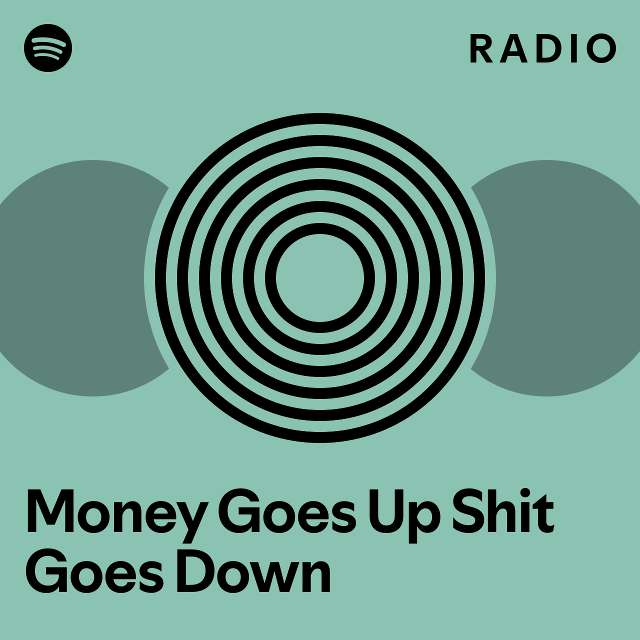 Money Goes Up Shit Goes Down Radio - playlist by Spotify | Spotify
