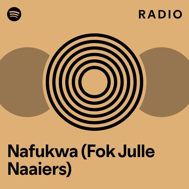 Nafukwa (Fok Julle Naaiers) Radio - playlist by Spotify | Spotify