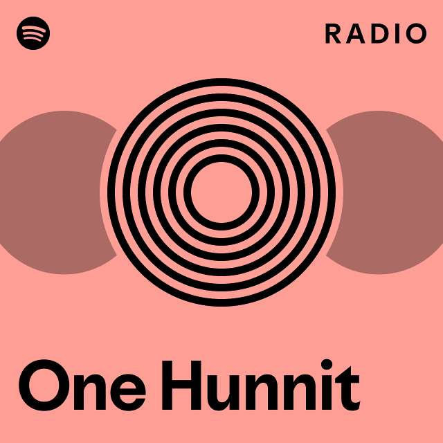 One Hunnit Radio - playlist by Spotify | Spotify