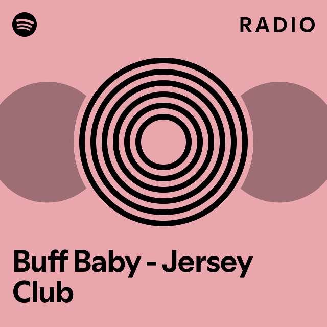 Buff Baby - Jersey Club Radio - playlist by Spotify | Spotify