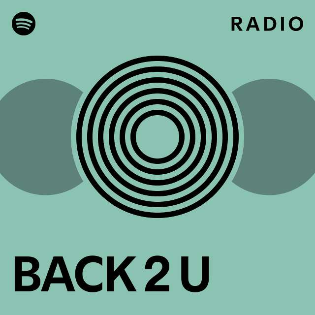 BACK 2 U Radio - playlist by Spotify | Spotify