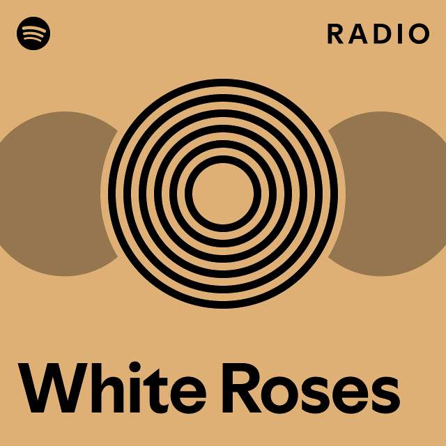 White Roses Radio - playlist by Spotify | Spotify