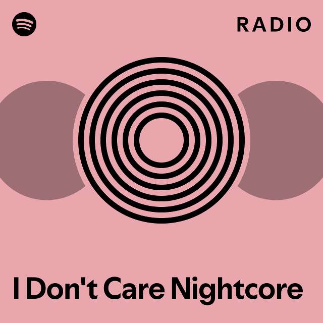 I Don't Care Nightcore Radio - playlist by Spotify | Spotify