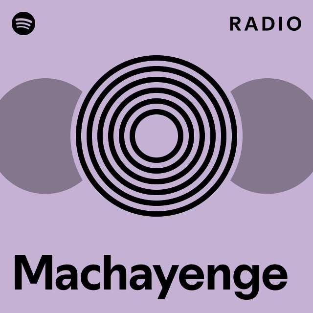 Machayenge Radio - playlist by Spotify | Spotify