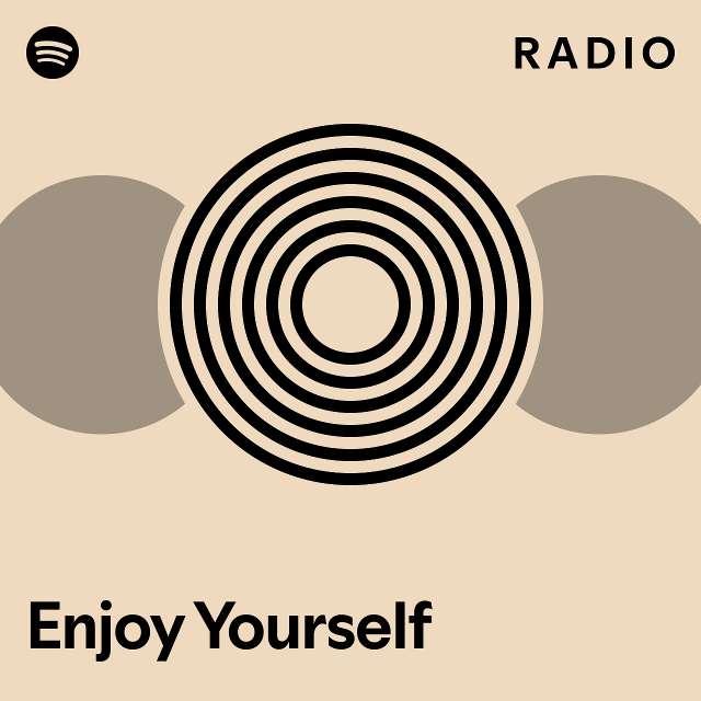 Enjoy Yourself Radio - playlist by Spotify | Spotify