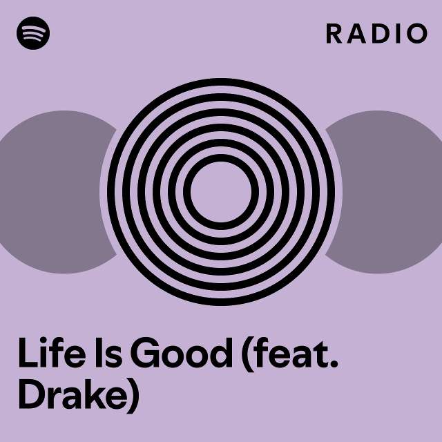 Life Is Good (feat. Drake) Radio - playlist by Spotify | Spotify
