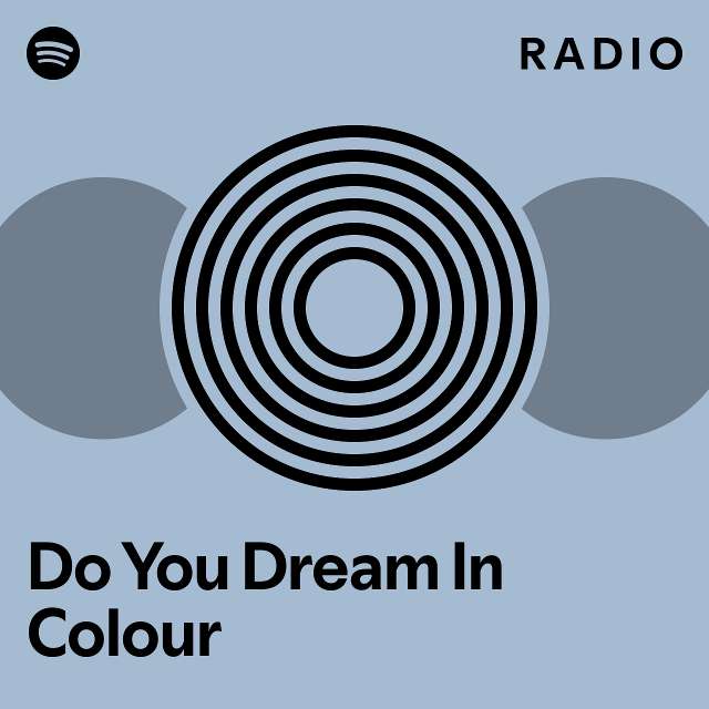 Do You Dream In Colour Radio - playlist by Spotify | Spotify