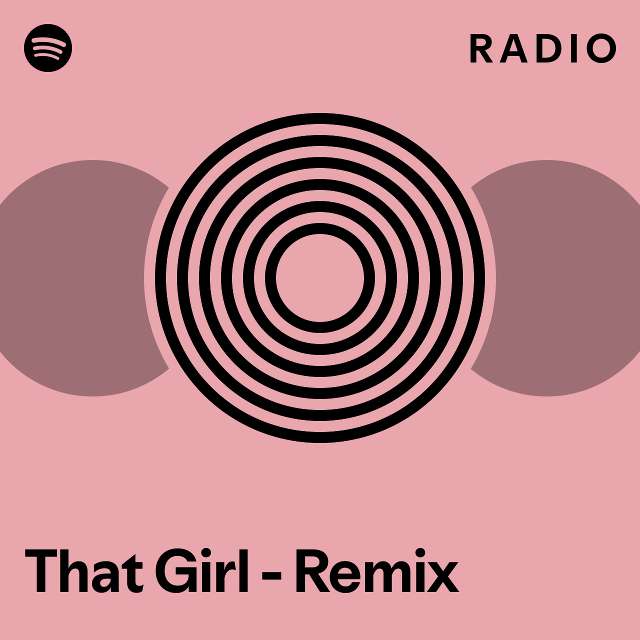 That Girl - Remix Radio - playlist by Spotify | Spotify