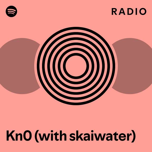 Kn0 (with skaiwater) Radio - playlist by Spotify | Spotify