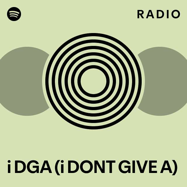 i DGA (i DONT GIVE A) Radio - playlist by Spotify | Spotify