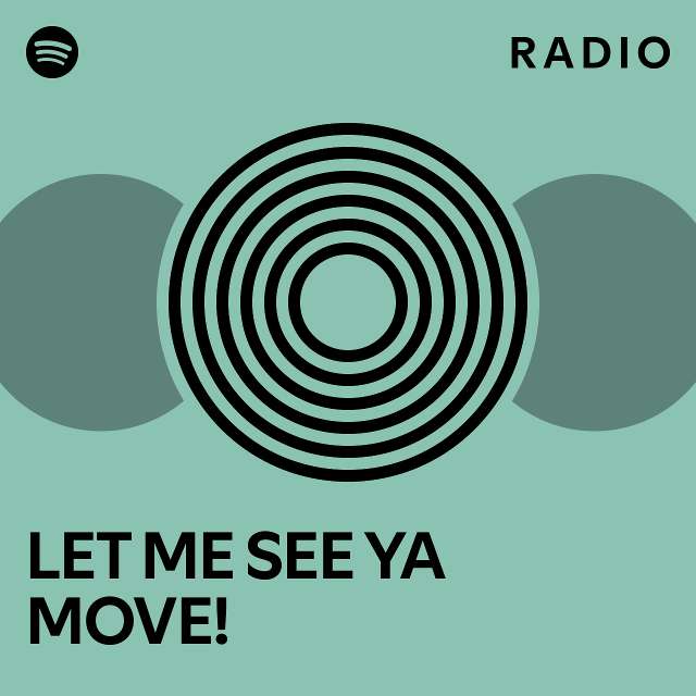 LET ME SEE YA MOVE! Radio - playlist by Spotify | Spotify