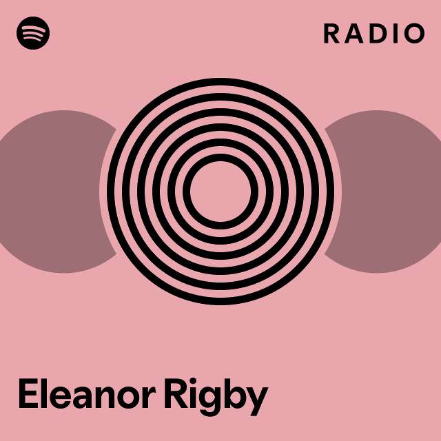 Eleanor Rigby Radio - playlist by Spotify | Spotify