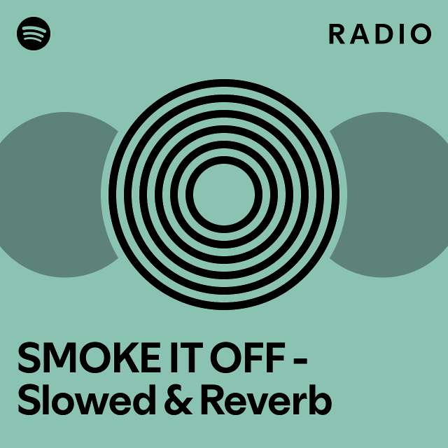 SMOKE IT OFF - Slowed & Reverb Radio - playlist by Spotify | Spotify