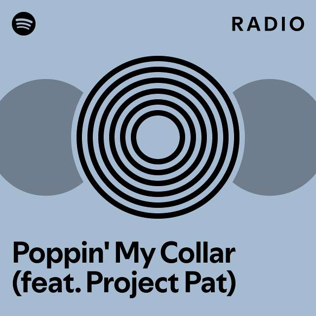 Poppin' My Collar (feat. Project Pat) Radio - playlist by Spotify | Spotify
