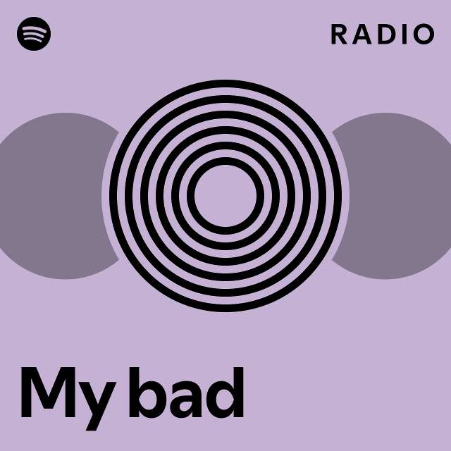 My bad Radio - playlist by Spotify | Spotify