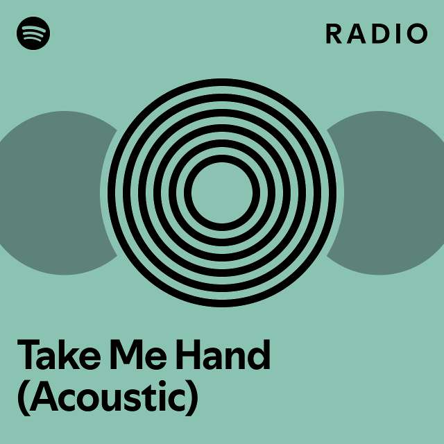 Take Me Hand (Acoustic) Radio - playlist by Spotify | Spotify