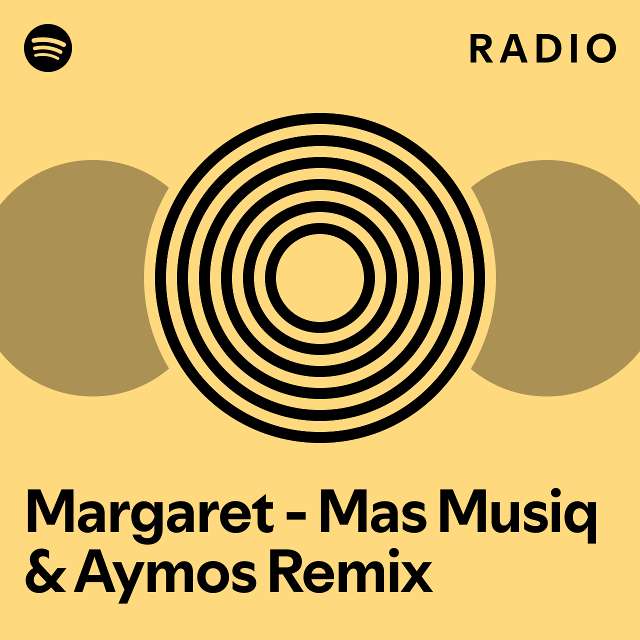 Margaret - Mas Musiq & Aymos Remix Radio - playlist by Spotify | Spotify