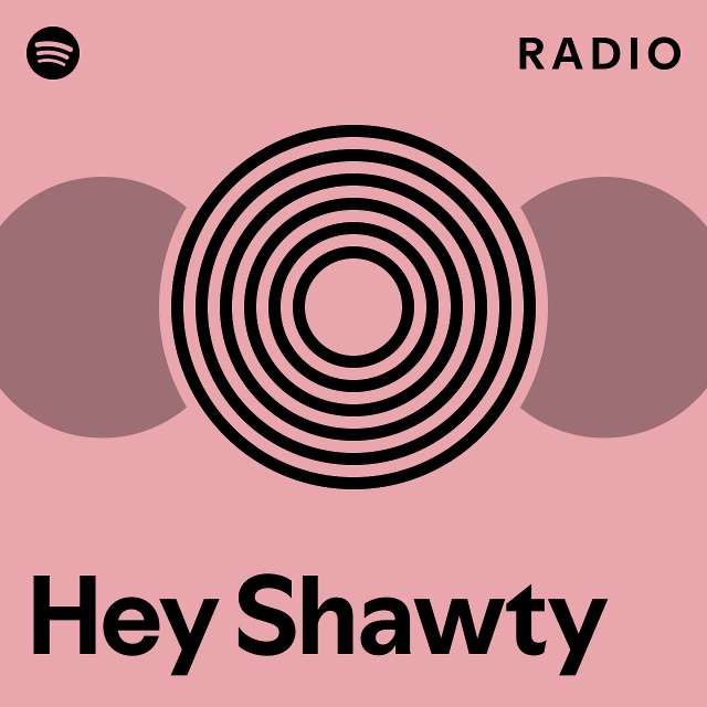 Hey Shawty Radio - playlist by Spotify | Spotify
