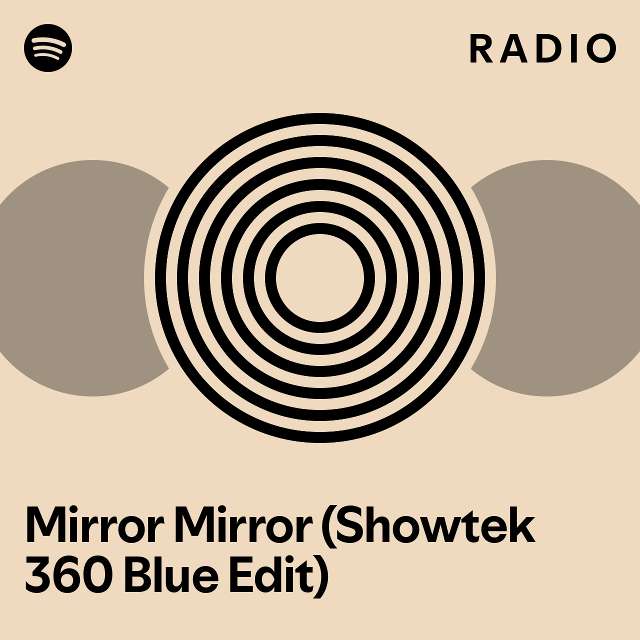 Mirror Mirror (Showtek 360 Blue Edit) Radio - playlist by Spotify | Spotify