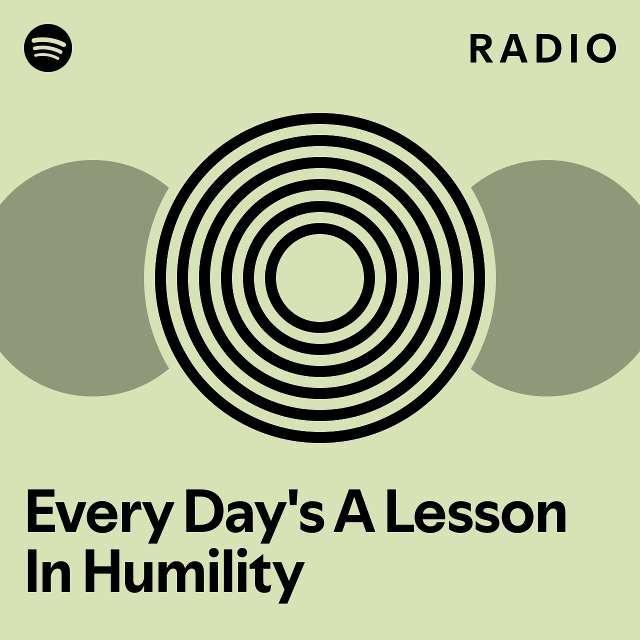 Every Day's A Lesson In Humility Radio - playlist by Spotify | Spotify