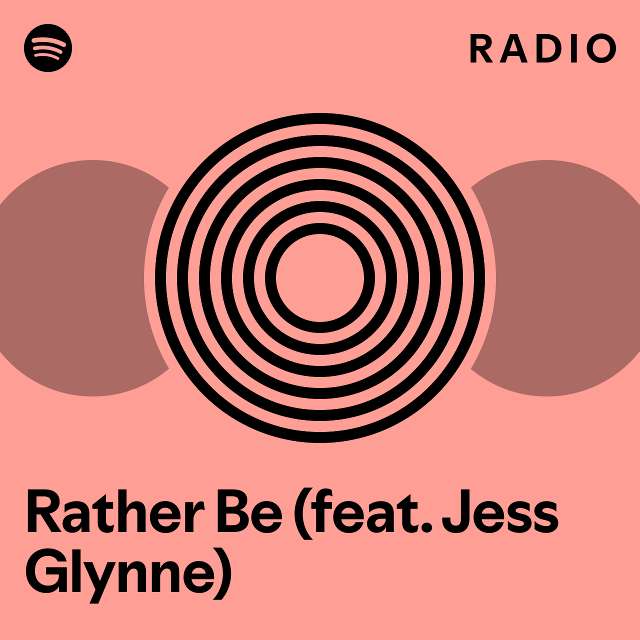 Rather Be (feat. Jess Glynne) Radio - playlist by Spotify | Spotify