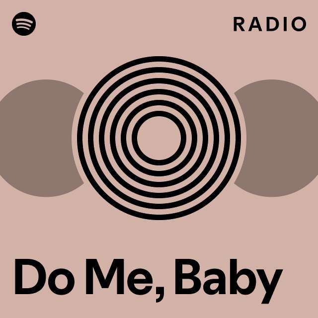 Do Me, Baby Radio - playlist by Spotify | Spotify