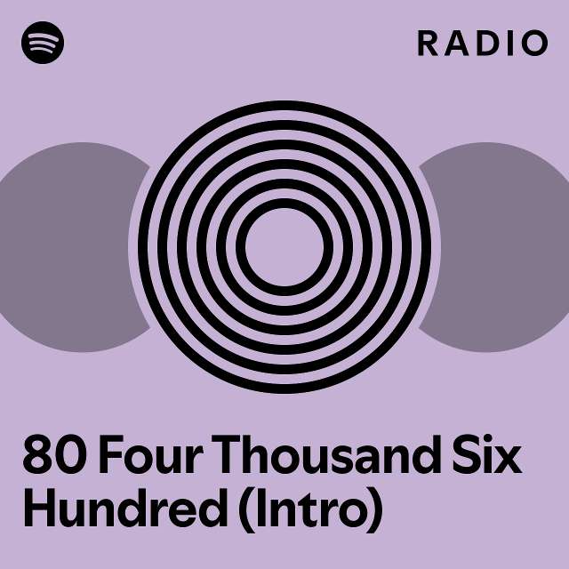 80 Four Thousand Six Hundred (Intro) Radio - playlist by Spotify | Spotify