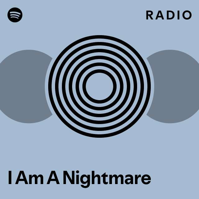 I Am A Nightmare Radio - playlist by Spotify | Spotify