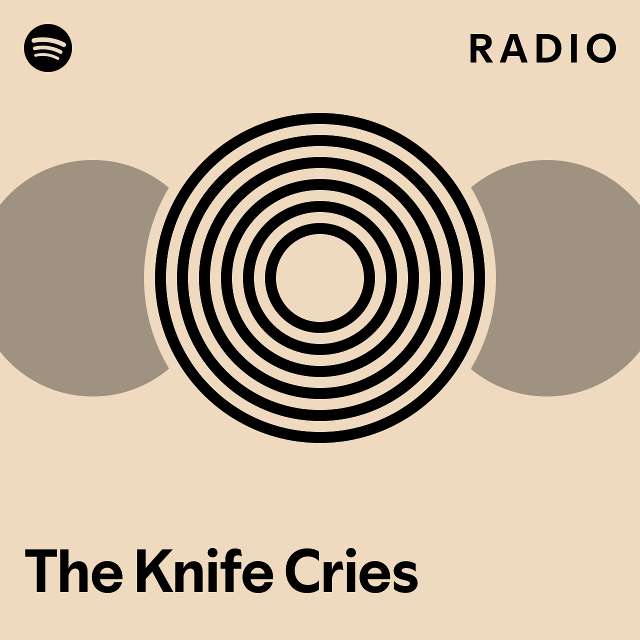 The Knife Cries Radio - playlist by Spotify | Spotify