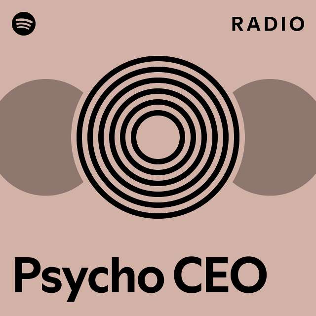 Psycho CEO Radio - playlist by Spotify | Spotify