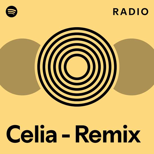 Celia - Remix Radio - playlist by Spotify | Spotify