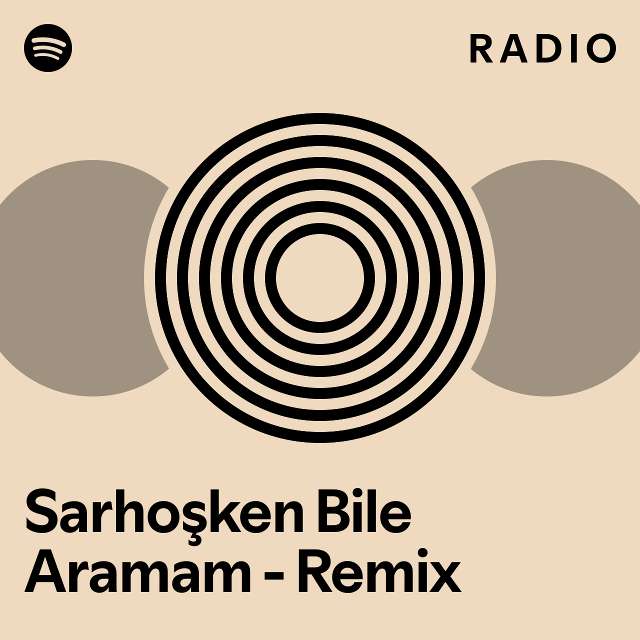 Sarhoşken Bile Aramam - Remix Radio - playlist by Spotify | Spotify