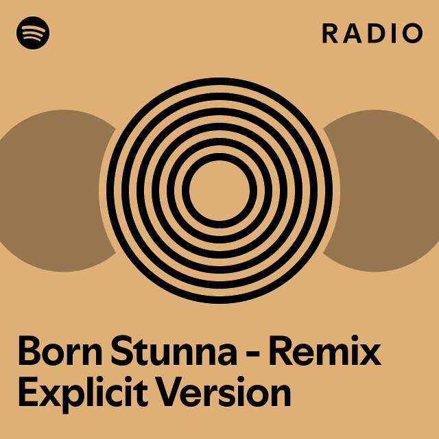 Born Stunna - Remix Explicit Version Radio - playlist by Spotify | Spotify