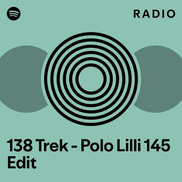 138 Trek - Polo Lilli 145 Edit Radio - playlist by Spotify | Spotify