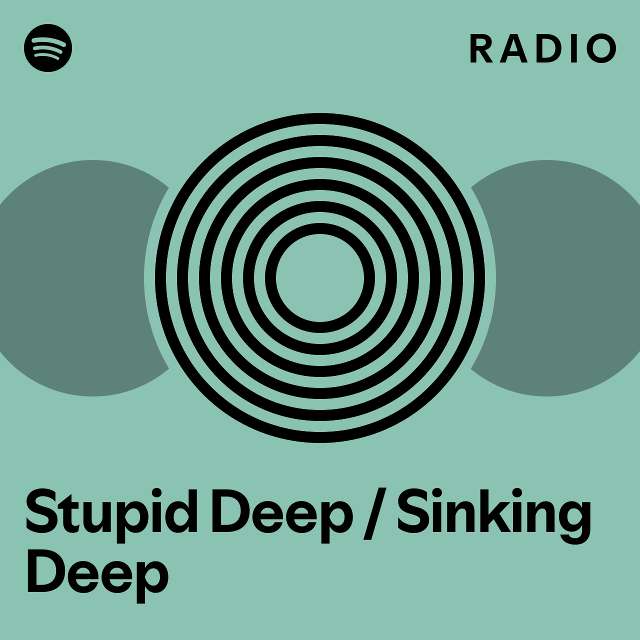 Stupid Deep / Sinking Deep Radio - playlist by Spotify | Spotify