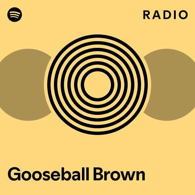 Gooseball Brown Radio - playlist by Spotify | Spotify