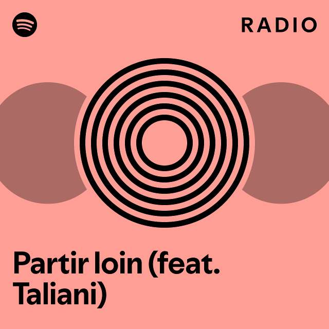 Partir loin (feat. Taliani) Radio - playlist by Spotify | Spotify